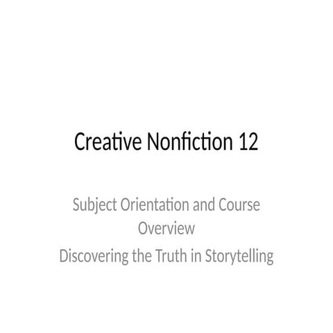 Creative_Nonfiction_Orientation.pptx, ubject orientation and overview ...