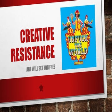 Creative Resistance: Art Will Set You Free | PPTX