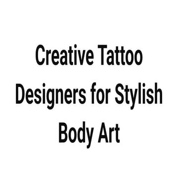 Creative Tattoo Designers: Stylish, Meaningful Body Art Concepts | PDF