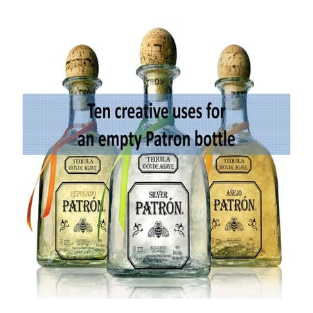 10 creative uses for an empty patron bottle | PDF