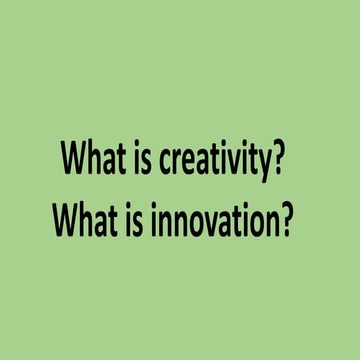 What is creativity? What is innovation? | PPT