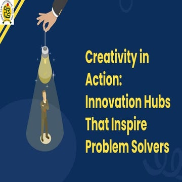 Creativity in Action Innovation Hubs That Inspire Problem Solvers. | PDF