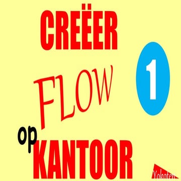 Creeer Flow op Kantoor Deel 1 Het Perfecte Systeem.pptx