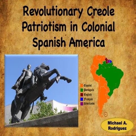 Revolutionary Creole Patriotism in Colonial Spanish America | PDF