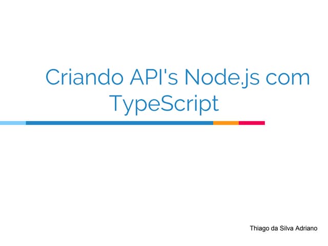 Criando API Nodejs com TypeScript | PPT Criando API Nodejs com TypeScript | PPT