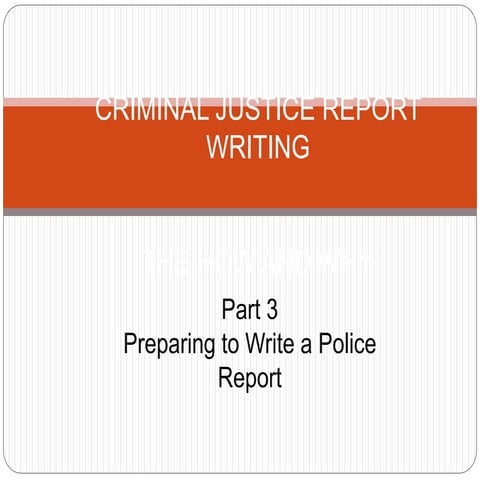 Criminal Justice 3: Prepare to Write a Report | PPTX