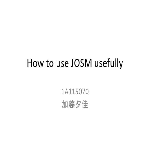 How to use JOSM usefully | PPT