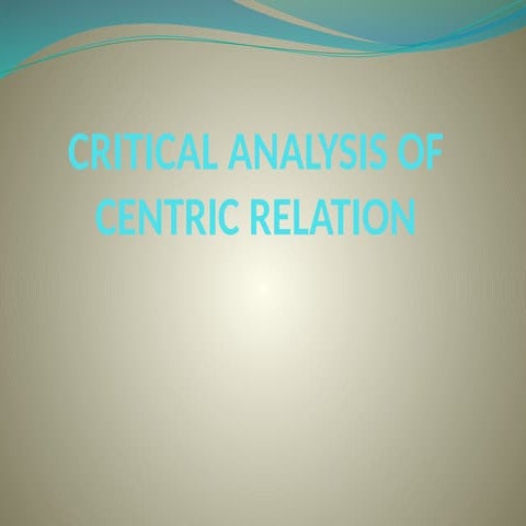 CRITICAL ANALYSIS OF CENTRIC RELATION.pptx
