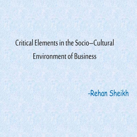 Critical elements in the socio–cultural environment of business | PPTX