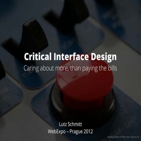 Critical Interface Design - WebExpo Prague 2012 | PPT