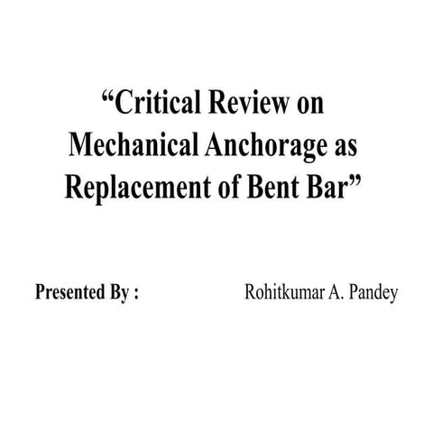 CRITICAL REVIEW ON MECHANICAL ANCHORAGE AS REPLACEMENT OF BENT BAR | PPTX