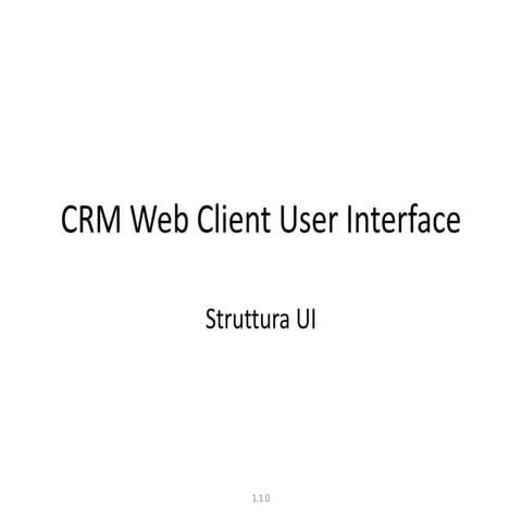 Crm web client user interface struttura - 1 | PPTX | Computer Software and Applications | Computing