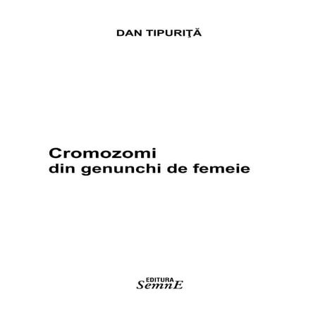 CARTILE LUI DAN TIPURITA - CROMOZOMI DIN GENUNCHI DE FEMEIE | PDF
