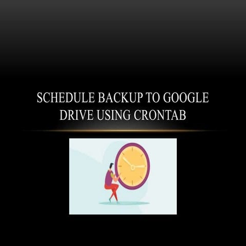 schedule backup to google drive using Crontab and introdction to crontab | PPTX | Operating ...