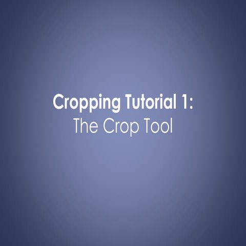 Cropping Tutorial One: The Crop Tool | PPTX