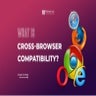 What is Cross-browser Compatibility? | PPT
