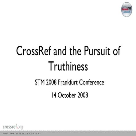 CrossRef And The Pursuit Of Truthiness, STM Meeting, Frankfurt, Germany ...