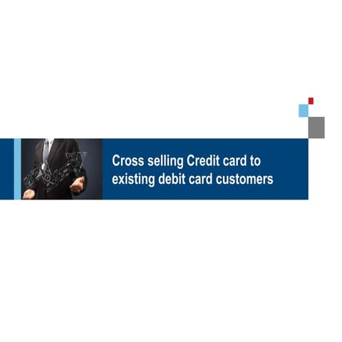Cross selling credit card to existing debit card customers | PPT