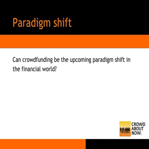 CrowdAboutNow - Crowdfunding: A Paradigm Shift in the Financial World | PPT