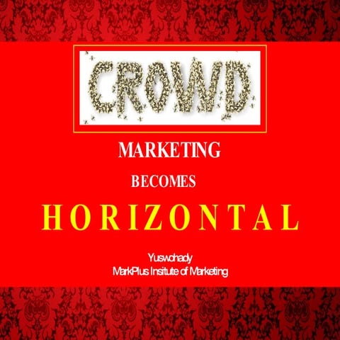 Crowd "Marketing Becomes Horizontal" | PPT | Social Networking | Internet