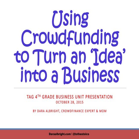Crowdfunding Your Idea into a Viable Business - presentation for 4th ...