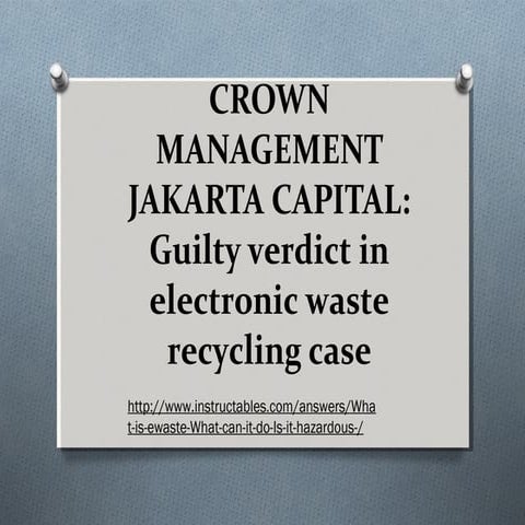CROWN MANAGEMENT JAKARTA CAPITAL: Guilty verdict in electronic waste ...