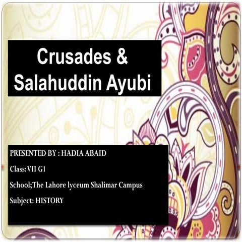 Crusades and Salhuddin Ayubi by Hadia Abaid VII G1.pptx