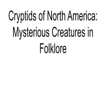 Cryptids of North America_ Mysterious Creatures in Folklore.pptx