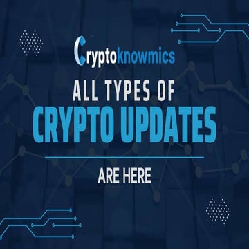 Cryptoknowmics: All Types Of Crypto Updates Are Here | PPTX