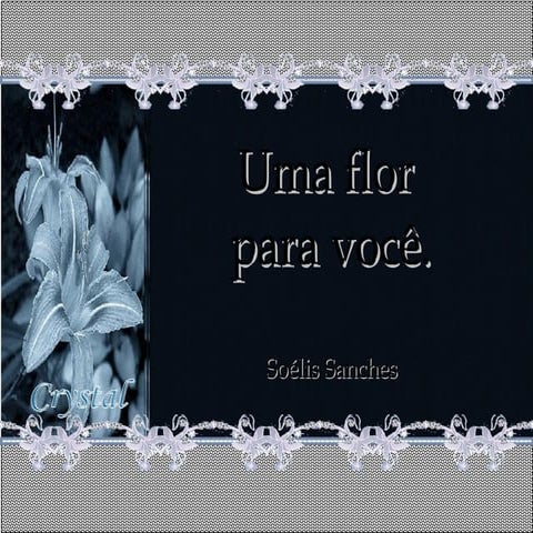 Crystal SoéLis Sanches Uma Flor Para Você | PPT