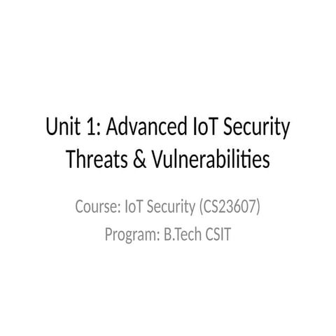 CS23607_Unit1_Advanced_IoT_Security_With_Notes.pptx