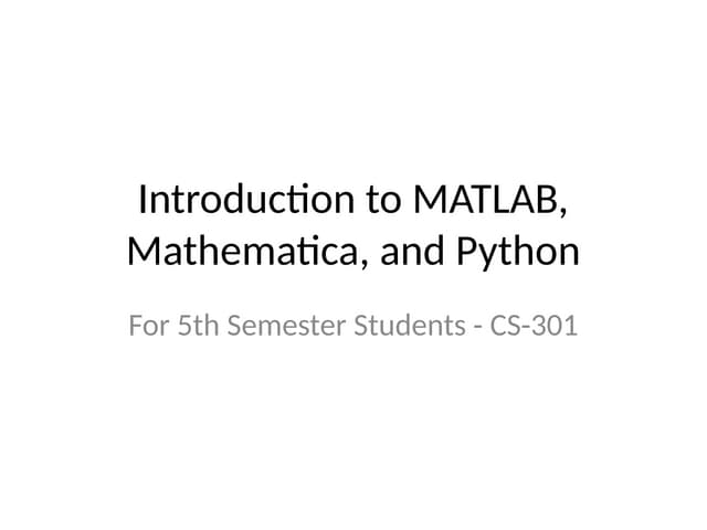 CS301_Introduction_MATLAB_Mathematica_Python.pptx CS301_Introduction_MATLAB_Mathematica_Python.pptx