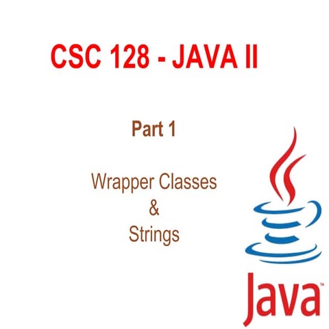 Csc128 Part 1 Wrapperclassesandstrings Cenbncj Ppt