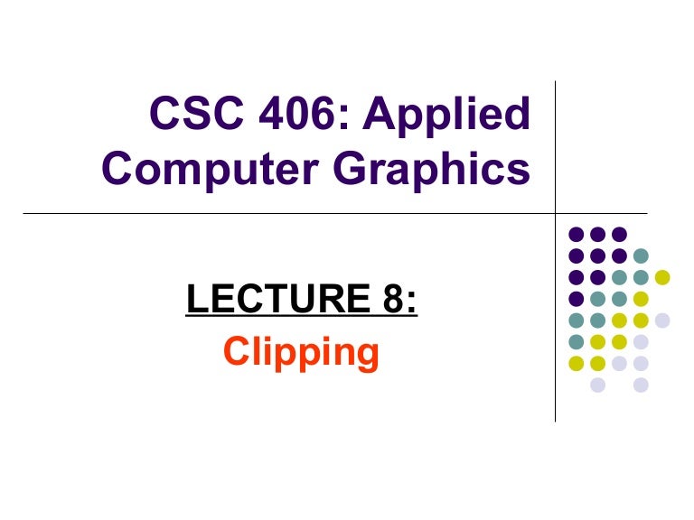 lecture8 introduction to clipping in computer graphics(Computer graph… lecture8 introduction to clipping in computer graphics(Computer graph…