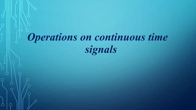 Operations On Continuous Time Signals Ppt