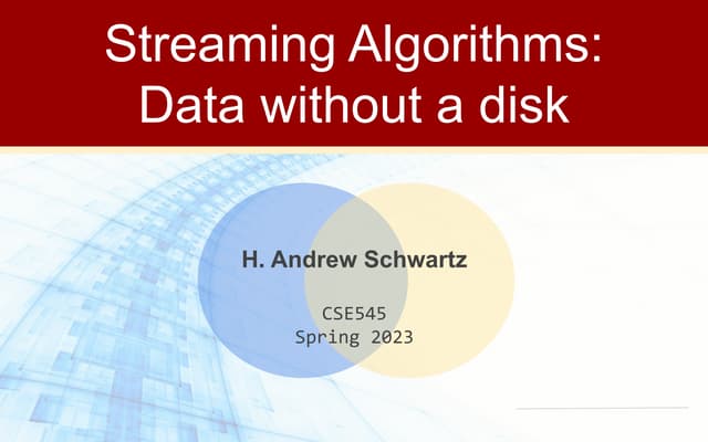 CSE545 sp23 (2) Streaming Algorithms 2-4.pdf CSE545 sp23 (2) Streaming Algorithms 2-4.pdf