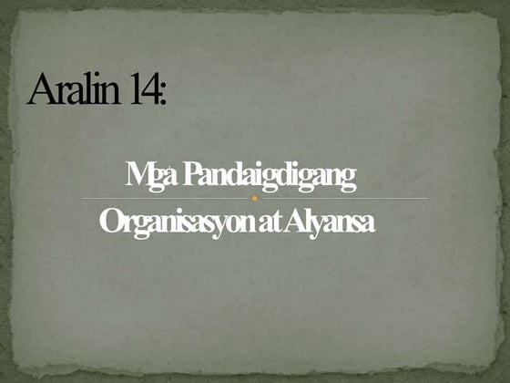 Aralin 14: MGA PANDAIGDIGANG ORGANISASYON AT ALYANSYA | PPTX