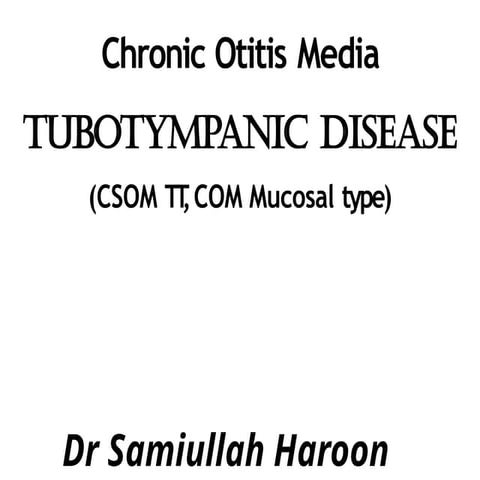CSOM (both) ppt both types of CSOM tubotympanic | PPTX