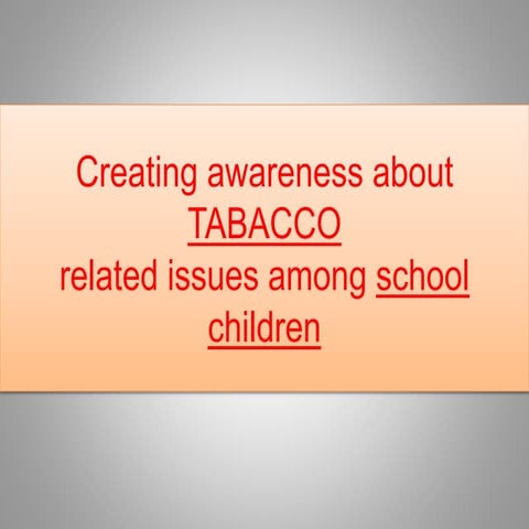 CREATING AWARENESS AGAINST TOBACCO | PPT