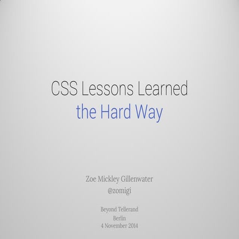 Css Lessons Learned The Hard Way Beyond Tellerand Ppt