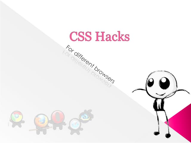 Css hacks for different browsers | PPT Css hacks for different browsers | PPT