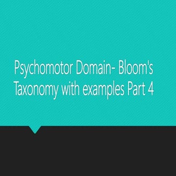 Psychomotor Domain- Bloom's Taxonomy with examples Part 4 | PPTX