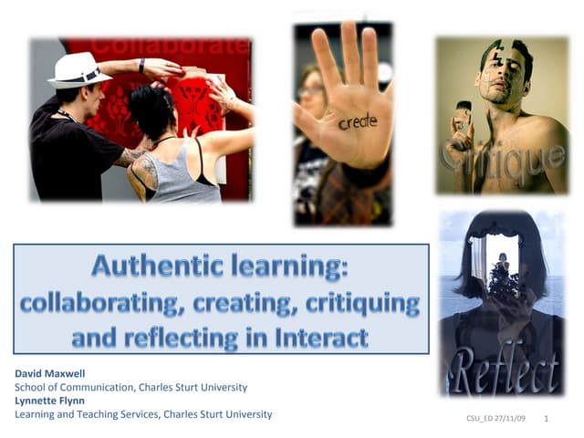Authentic learning: Collaborating, creating, critiquing and reflecting ... Authentic learning: Collaborating, creating, critiquing and reflecting ...