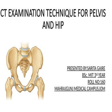 CT EXAMINATION TECHNIQUE FOR PELVIS AND HIP_sarita gaire_1.pptx