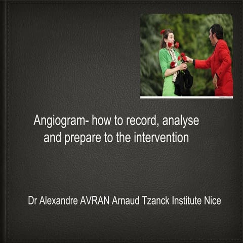 Alexandre Avran - Angiogram-how to record, analyseand prepare to the ...