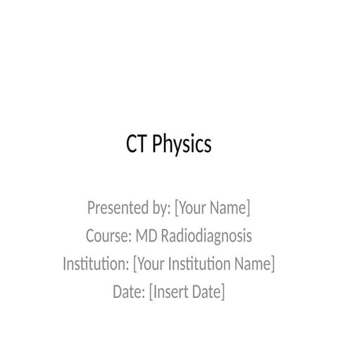 CT_Physics_Presentation.pptx normal and its pathology | PPTX