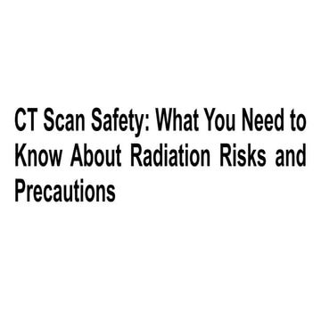CT Scan Safety_ What You Need to Know About Radiation Risks and ...