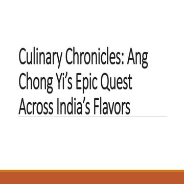 Culinary Chronicles Ang Chong Yi’s Epic Quest Across India’s Flavors.pptx