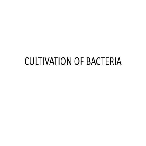 Cultivation of bacteria | PPTX