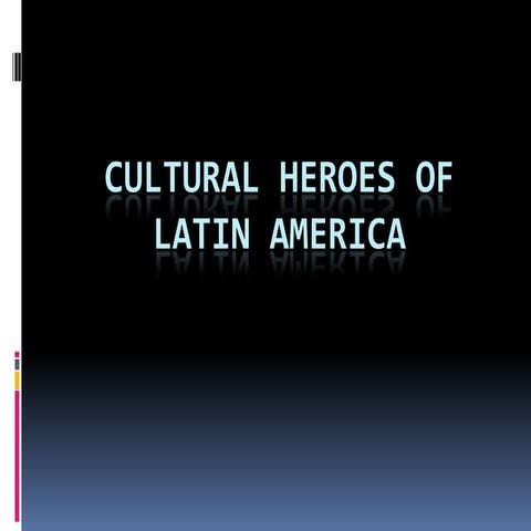 Cultural heroes of latin america | PPT